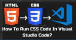 How to Run CSS Code in Visual Studio Code - Coding Campus